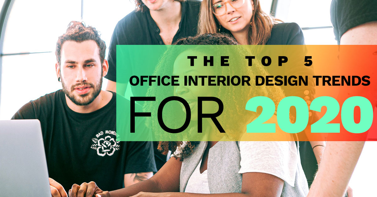 Get Back to Basics: The Top 5 Office Interior Design Trends for 2020 ...